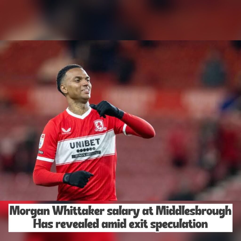Morgan Whittaker pay details emerge as Middlesbrough exit stance ...